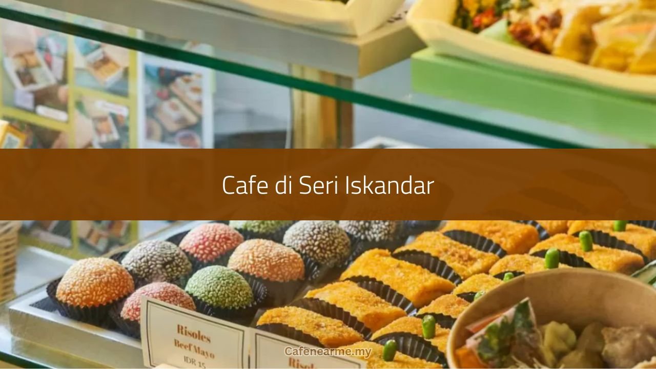 √ 10 Best Cafe di Seri Iskandar (Terkini 2025)