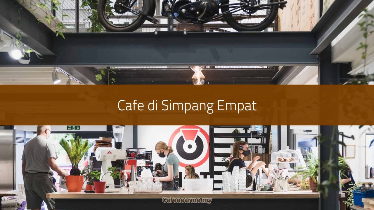 √ 10 Best Cafe di Simpang Empat (Terkini 2025)