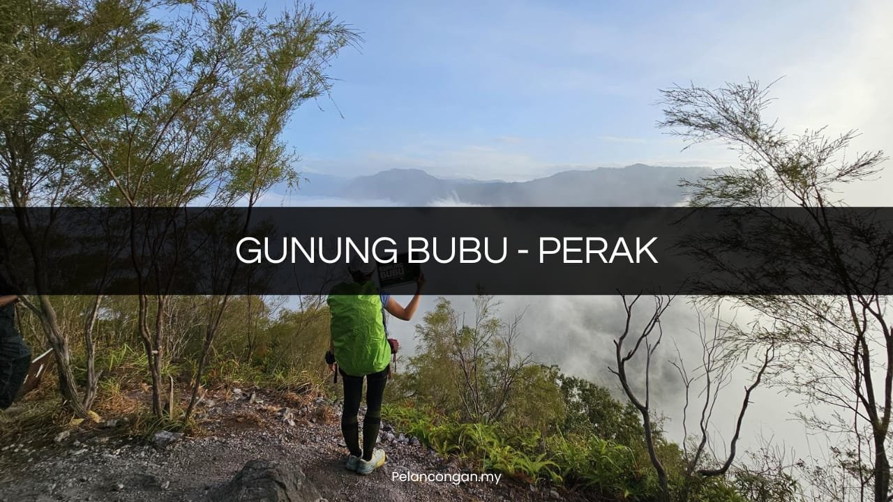 √ GUNUNG BUBU: Tarikan, Aktiviti, Harga Tiket 2026