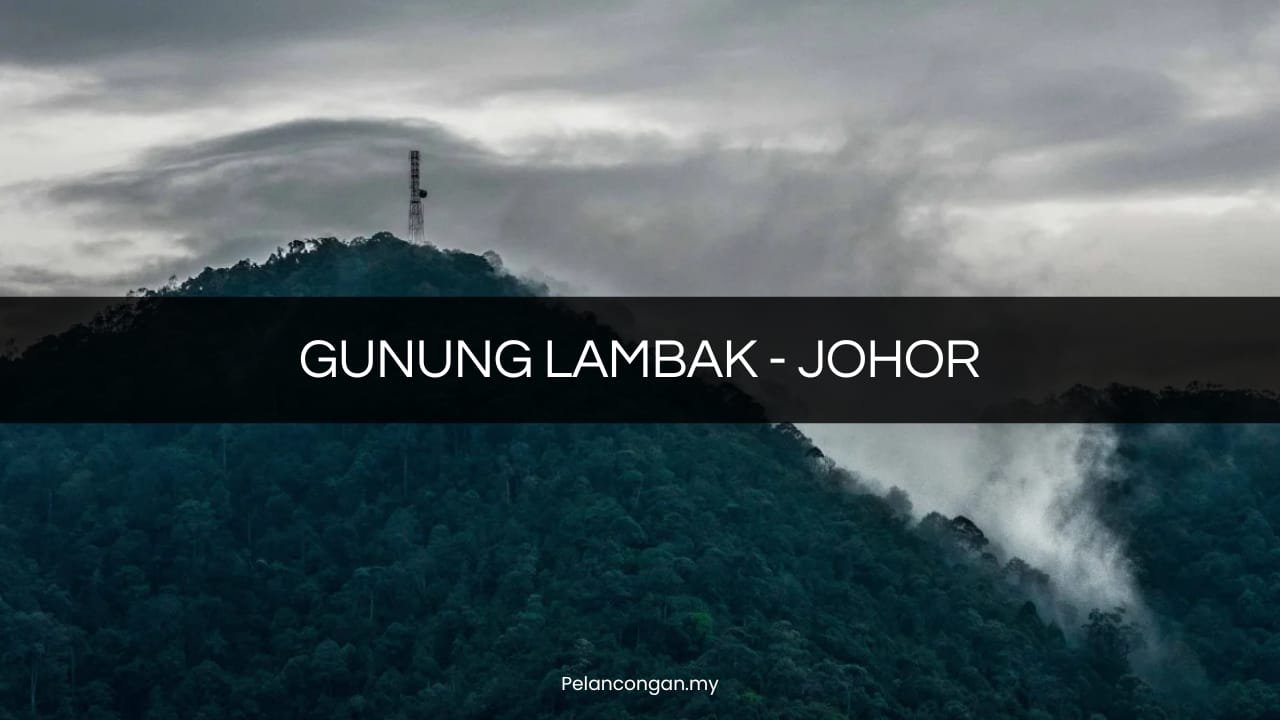√ GUNUNG LAMBAK: Tarikan, Trail, Harga Tiket 2025 - Tarikan.my