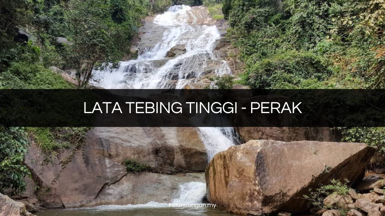 √ LATA TEBING TINGGI: Tarikan, Aktiviti, Harga Tiket 2024